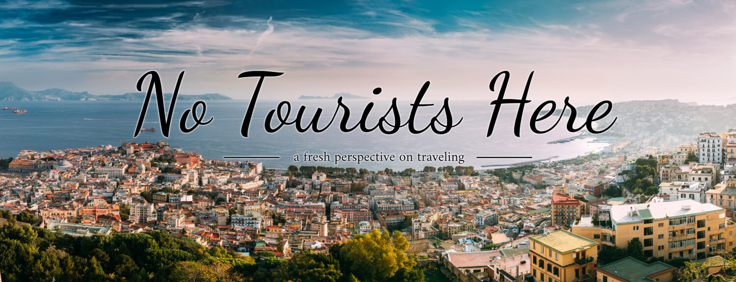 No Tourists Here - a fresh perspective on traveling